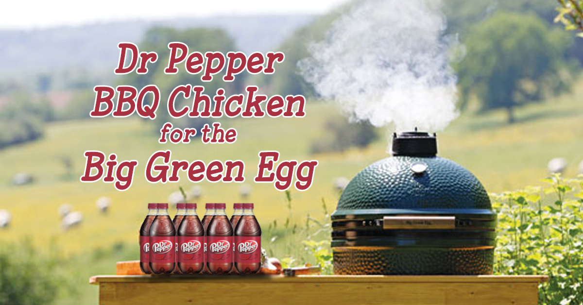 Dr Pepper BBQ Chicken for the Big Green Egg - Homefield Blog